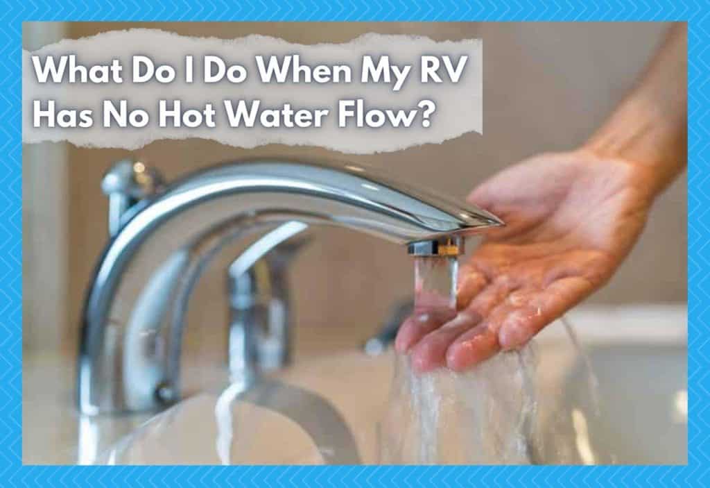 What Do I Do When My RV Has No Hot Water Flow? - Camper Upgrade