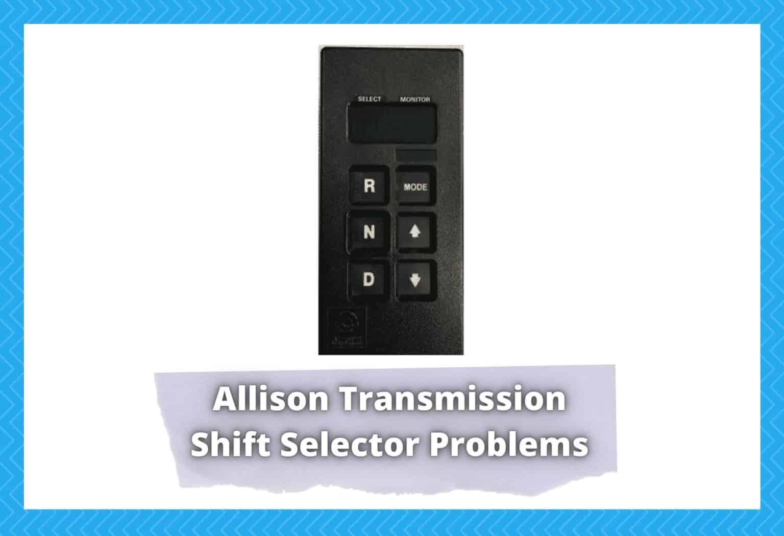 Allison Transmission Shift Selector Problems