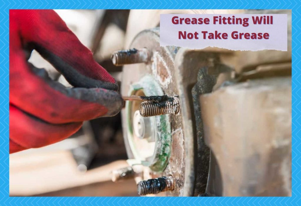 4 Ways To Fix Grease Fitting Will Not Take Grease - Camper Upgrade