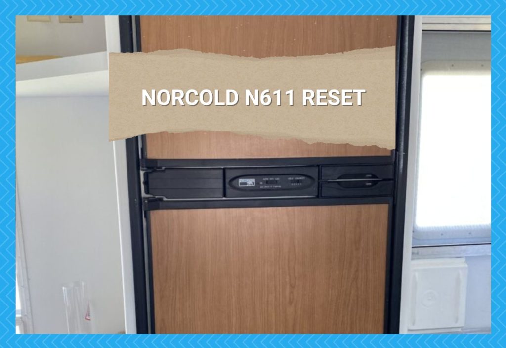 Norcold N611 Reset- A Guide On How To Achieve This - Camper Upgrade