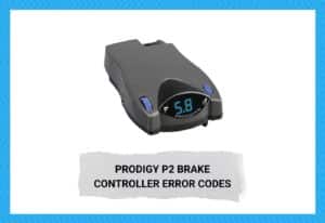 8 Common Prodigy P2 Brake Controller Error Codes Troubleshooting ...