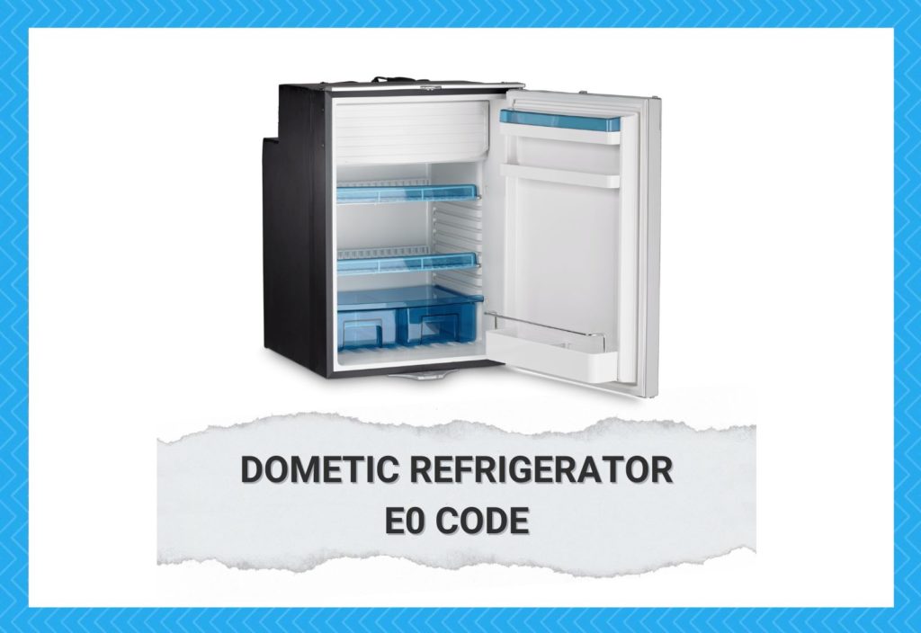 4 Solutions For The Dometic Refrigerator E0 Code - Camper Upgrade