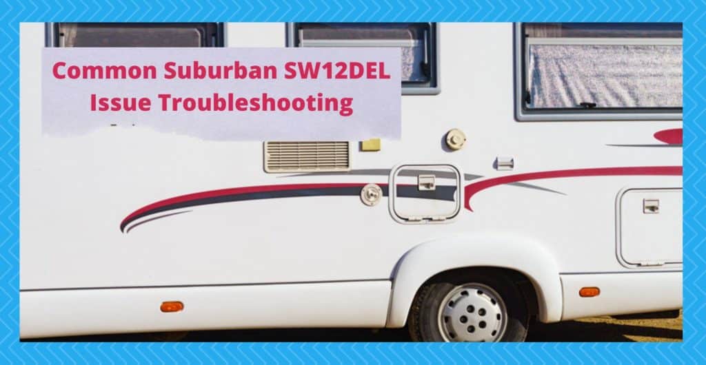 6 Common Suburban SW12DEL Issue Troubleshooting - Camper Upgrade